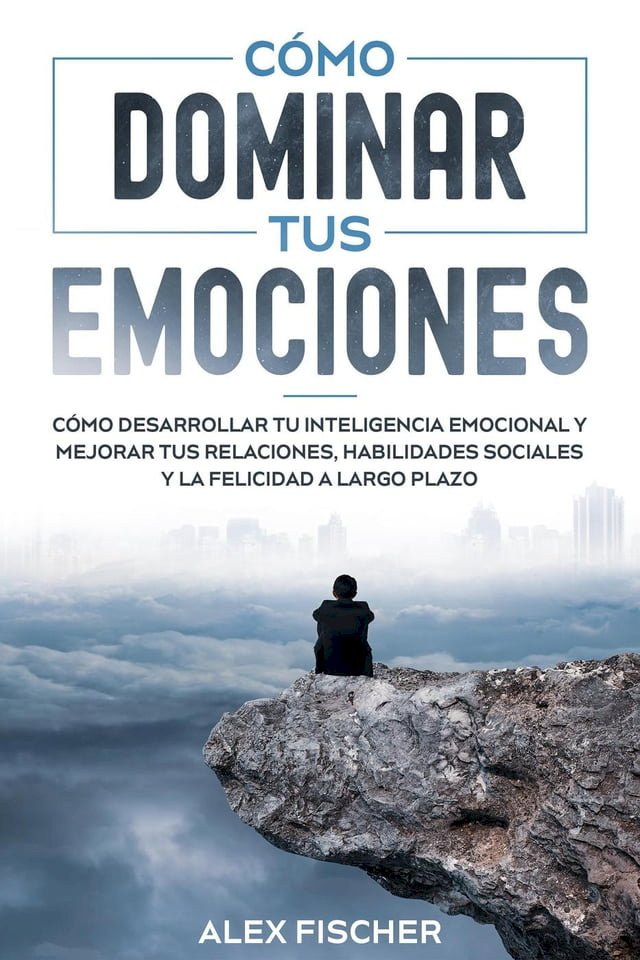 Cómo Dominar tus Emociones: Cómo Desarrollar tu Inteligencia Emocional y Mejor... - PChome 24h書店