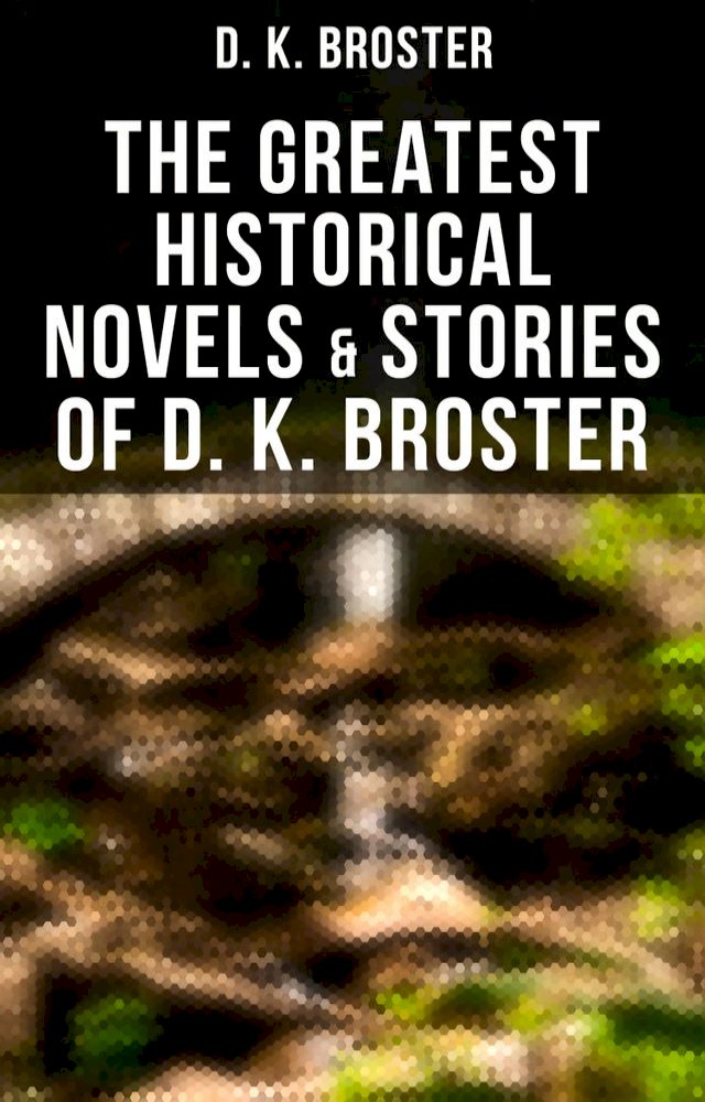 The Greatest Historical Novels & Stories of D. K. Broster - PChome 24h書店