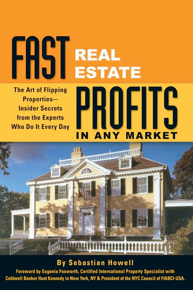Fast Real Estate Profits in Any Market: The Art of Flipping Properties ...