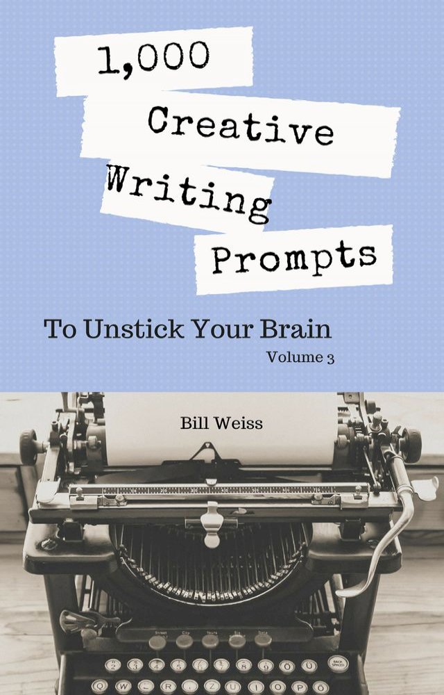 1,000 Creative Writing Prompts to Unstick Your Brain - Volume 3 ...