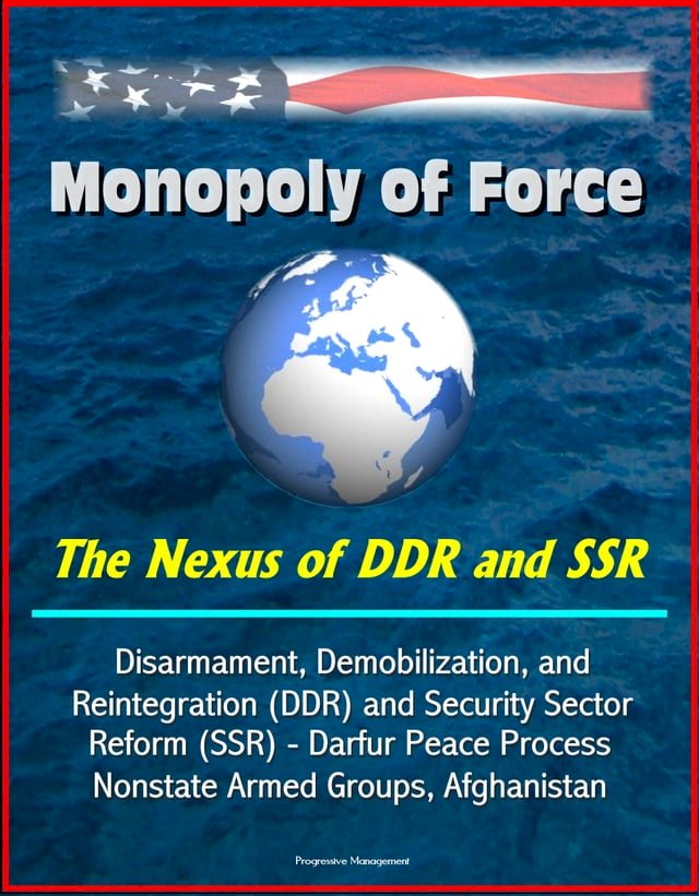 Monopoly of Force: The Nexus of DDR and SSR - Disarmament ...