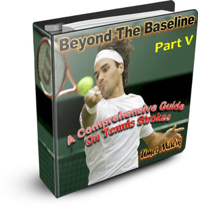 Beyond The Baseline : Part V (A Comprehensive Guide on Tennis Strokes ...