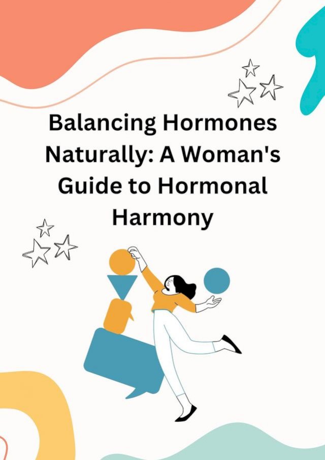 Balancing Hormones Naturally: A Woman's Guide to Hormonal Harmony ...