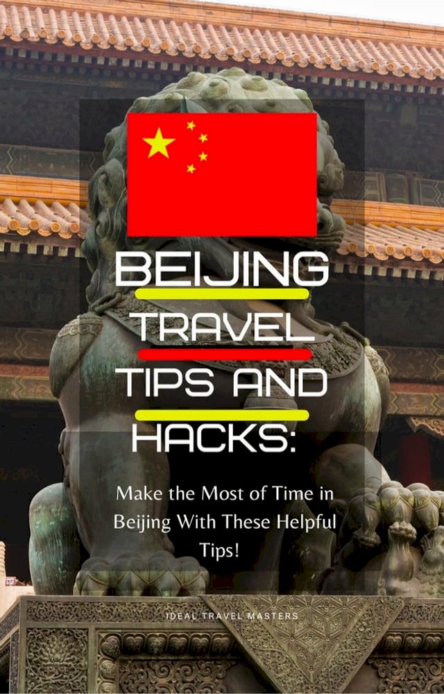 Beijing Travel Tips and Hacks/ Make the Most of Your Time in Beijing ...