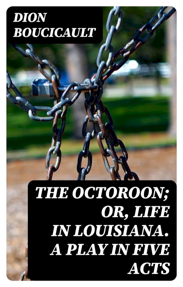 The Octoroon; or, Life in Louisiana. A Play in Five acts - PChome 24h書店