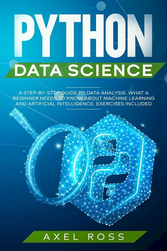 Python Data Science: A Step-By-Step Guide to Data Analysis. What a Beginner Needs to Know Ab ...