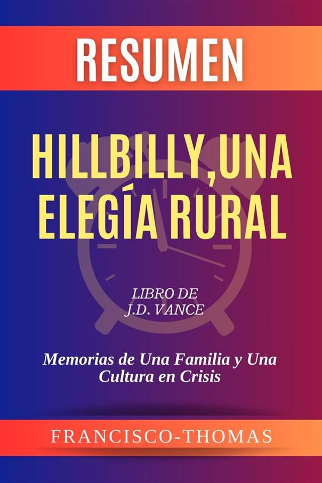 Resumen de Hillbilly,Una Elegía Rural Libro de J.D. Vance:Memorias de Una Familia y U ...