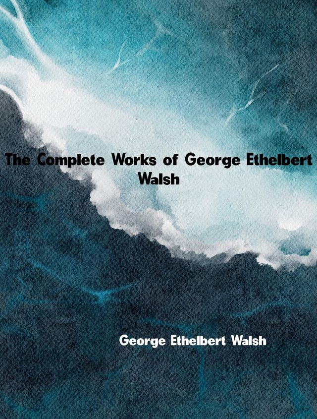 The Complete Works of George Ethelbert Walsh - PChome 24h書店
